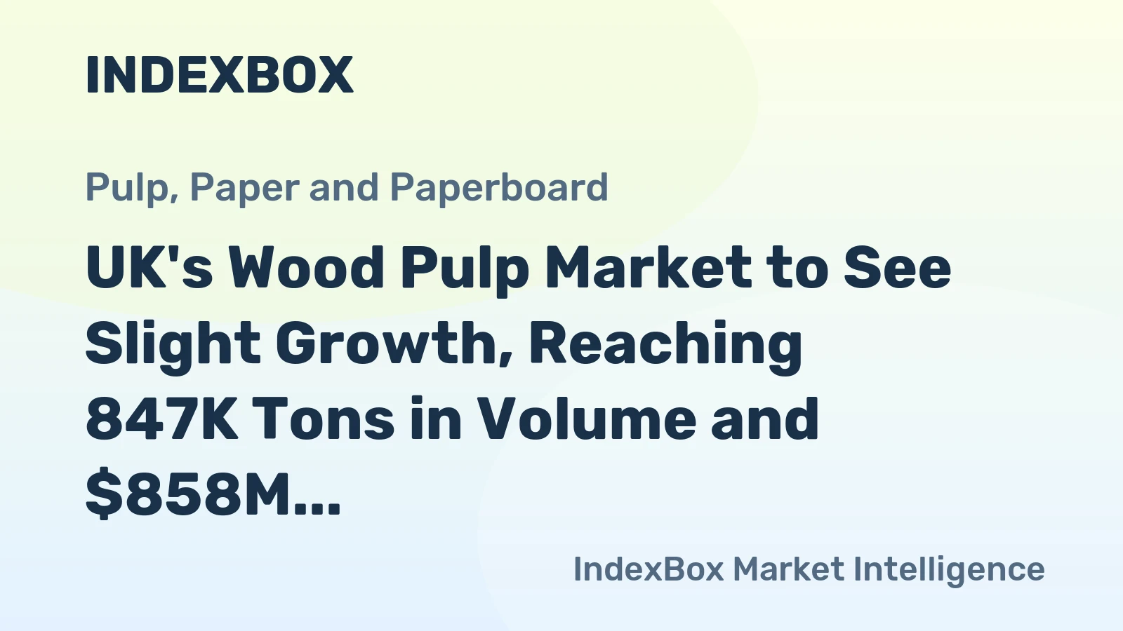 UK's Wood Pulp Market to See Slight Growth, Reaching 847K Tons in Volume and $858M in Value by 2035
