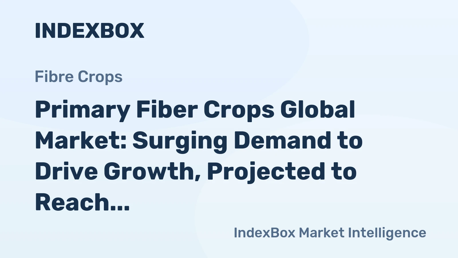 Primary Fiber Crops Global Market: Surging Demand to Drive Growth, Projected to Reach 101M Tons and $214.3B by 2035