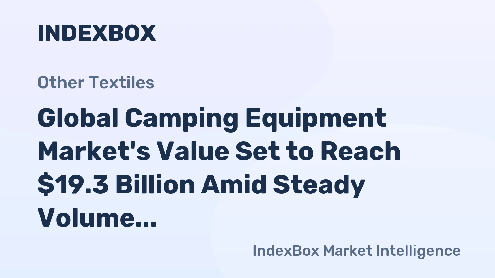 Global Camping Equipment Market's Value Set to Reach $19.3 Billion Amid Steady Volume Growth