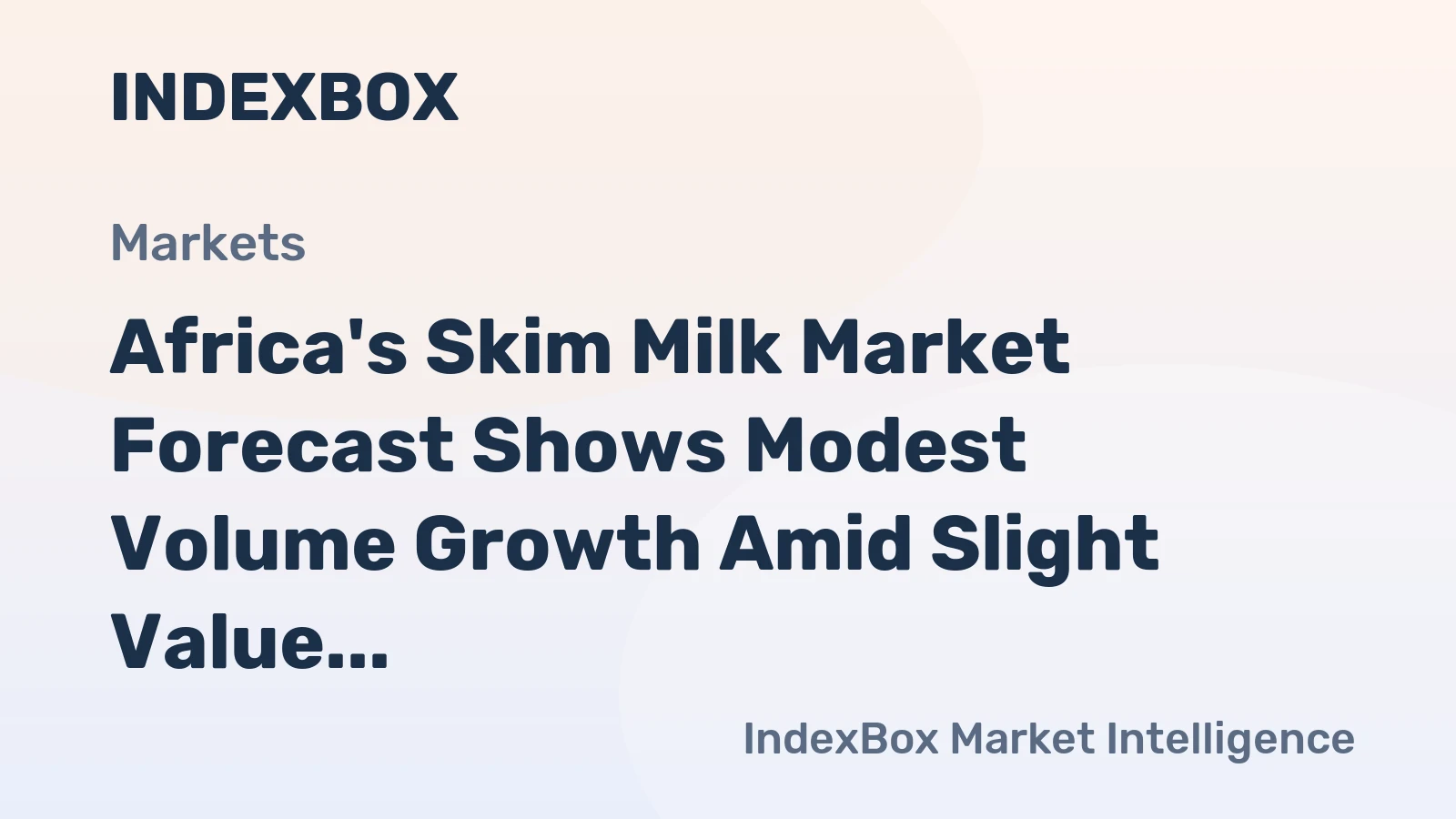 Africa's Skim Milk Market Forecast Shows Modest Volume Growth Amid Slight Value Decline