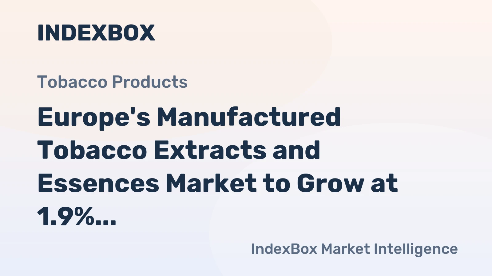 Europe's Manufactured Tobacco Extracts and Essences Market to Grow at 1.9% CAGR Through 2035
