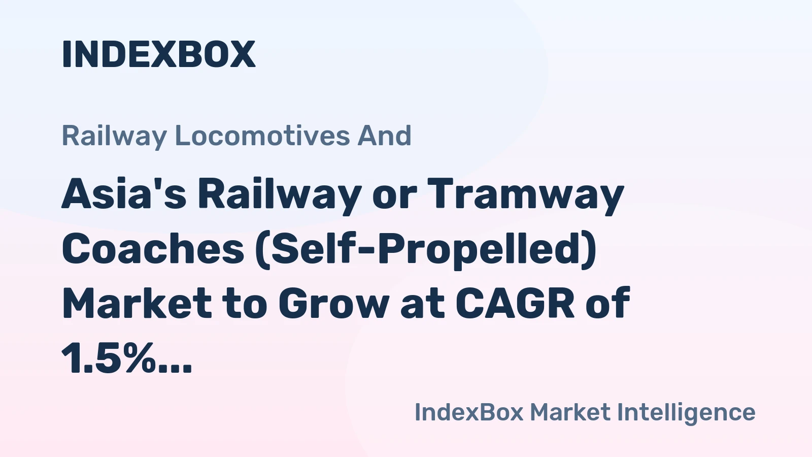 Asia's Railway or Tramway Coaches (Self-Propelled) Market to Grow at CAGR of 1.5% until 2035