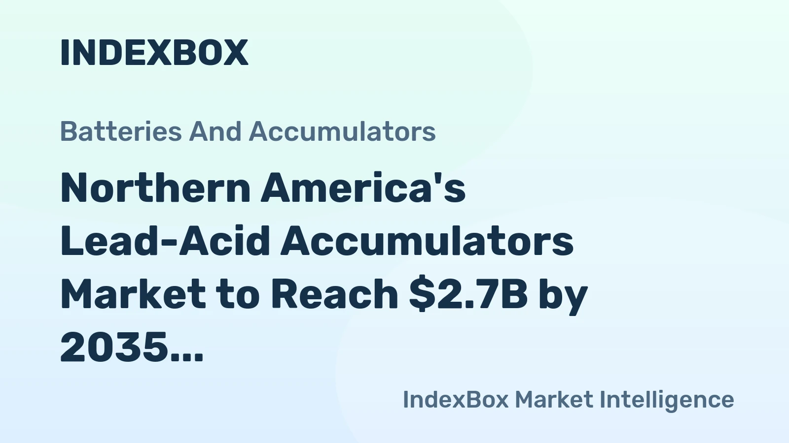 Northern America's Lead-Acid Accumulators Market to Reach $2.7B by 2035 with +0.3% CAGR