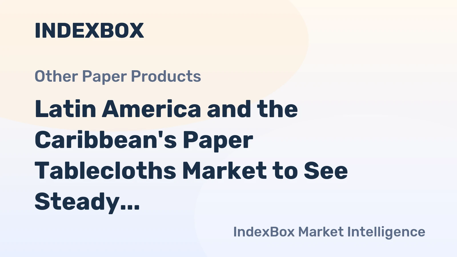 Latin America and the Caribbean's Paper Tablecloths Market to See Steady Growth With a 1.7% CAGR in Value