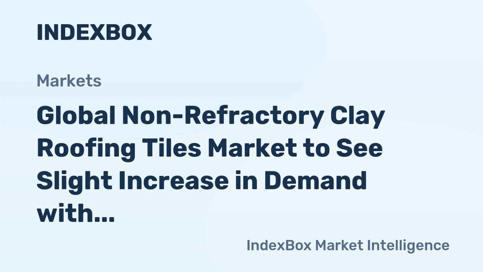Global Non-Refractory Clay Roofing Tiles Market to See Slight Increase in Demand with +0.5% CAGR