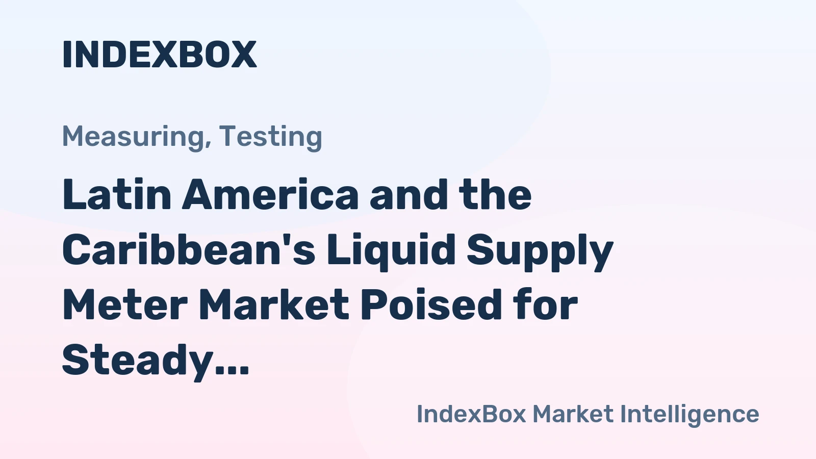 Latin America and the Caribbean's Liquid Supply Meter Market Poised for Steady Growth with 2.7% CAGR in Value