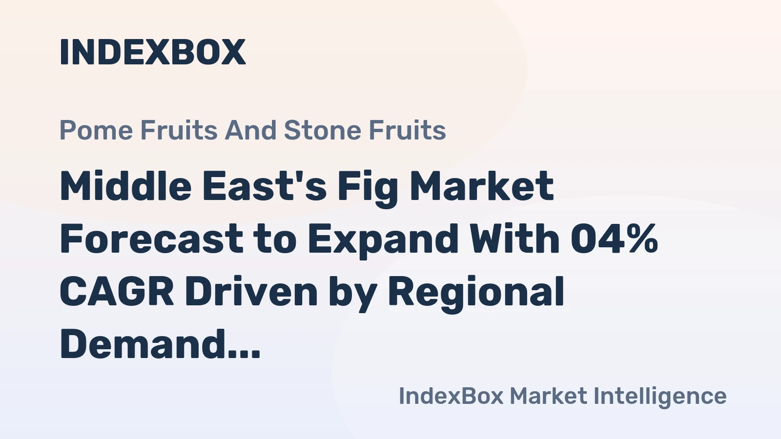 Middle East's Fig Market Forecast to Expand With 04% CAGR Driven by Regional Demand