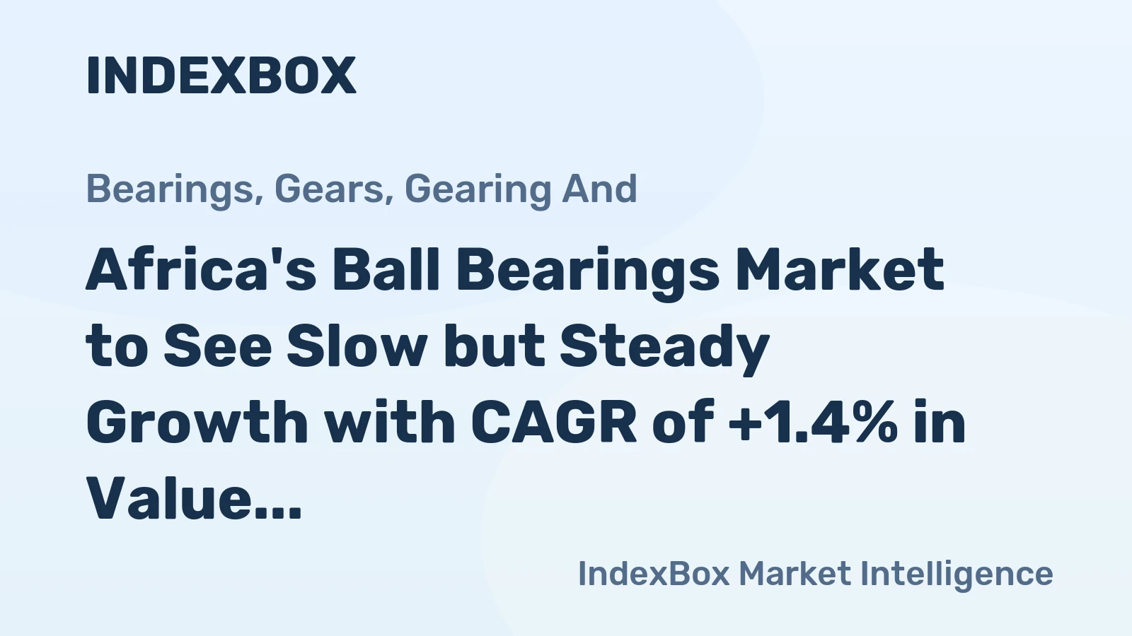 Africa's Ball Bearings Market to See Slow but Steady Growth with CAGR of +1.4% in Value Terms