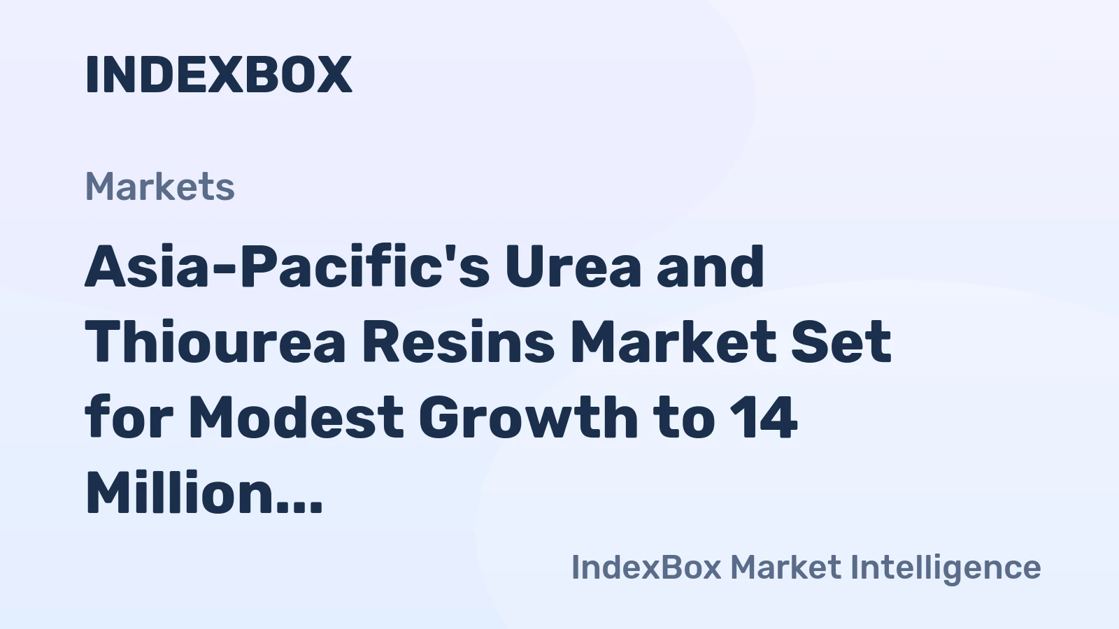 Asia-Pacific's Urea and Thiourea Resins Market Set for Modest Growth to 14 Million Tons and $18.3 Billion