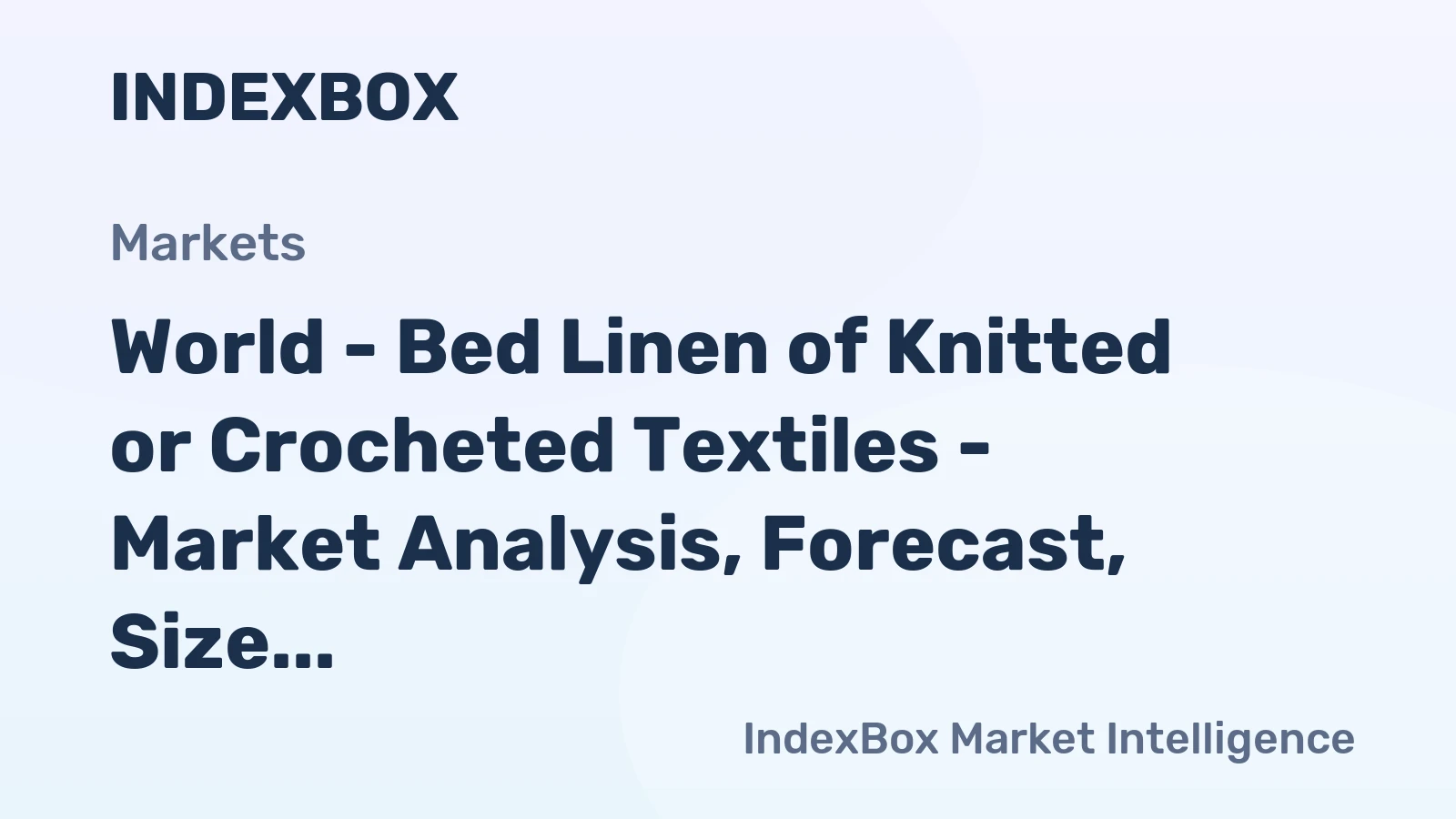 World - Bed Linen of Knitted or Crocheted Textiles - Market Analysis, Forecast, Size, Trends and Insights