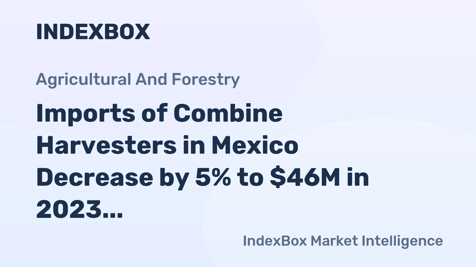 Imports of Combine Harvesters in Mexico Decrease by 5% to $46M in 2023