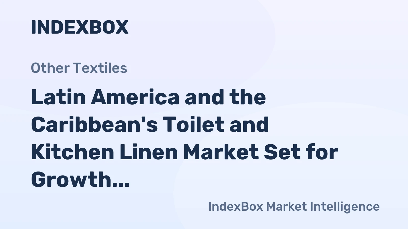 Latin America and the Caribbean's Toilet and Kitchen Linen Market Set for Growth to 322M Units and $3.3B in Value