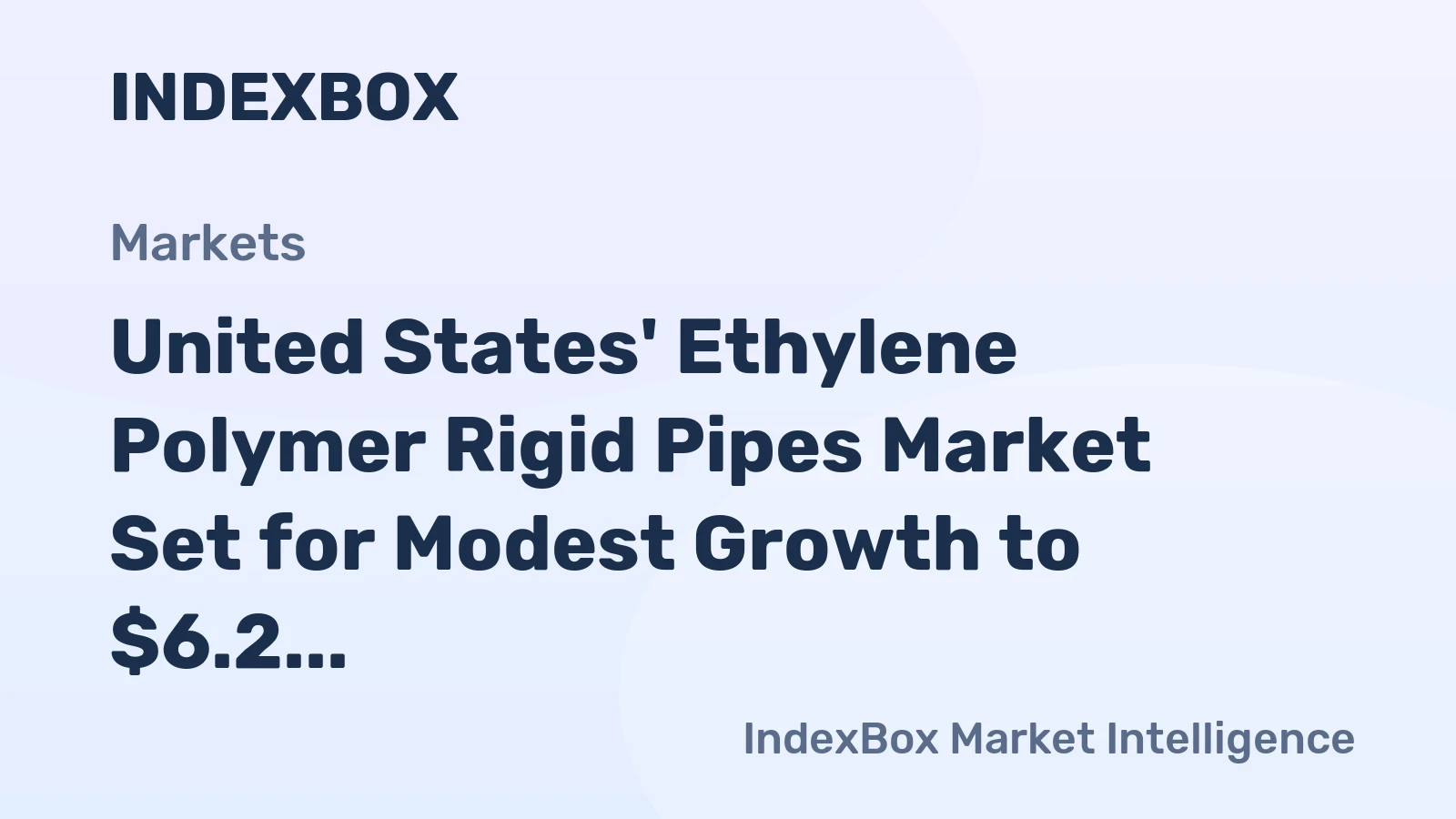United States' Ethylene Polymer Rigid Pipes Market Set for Modest Growth to $6.2 Billion