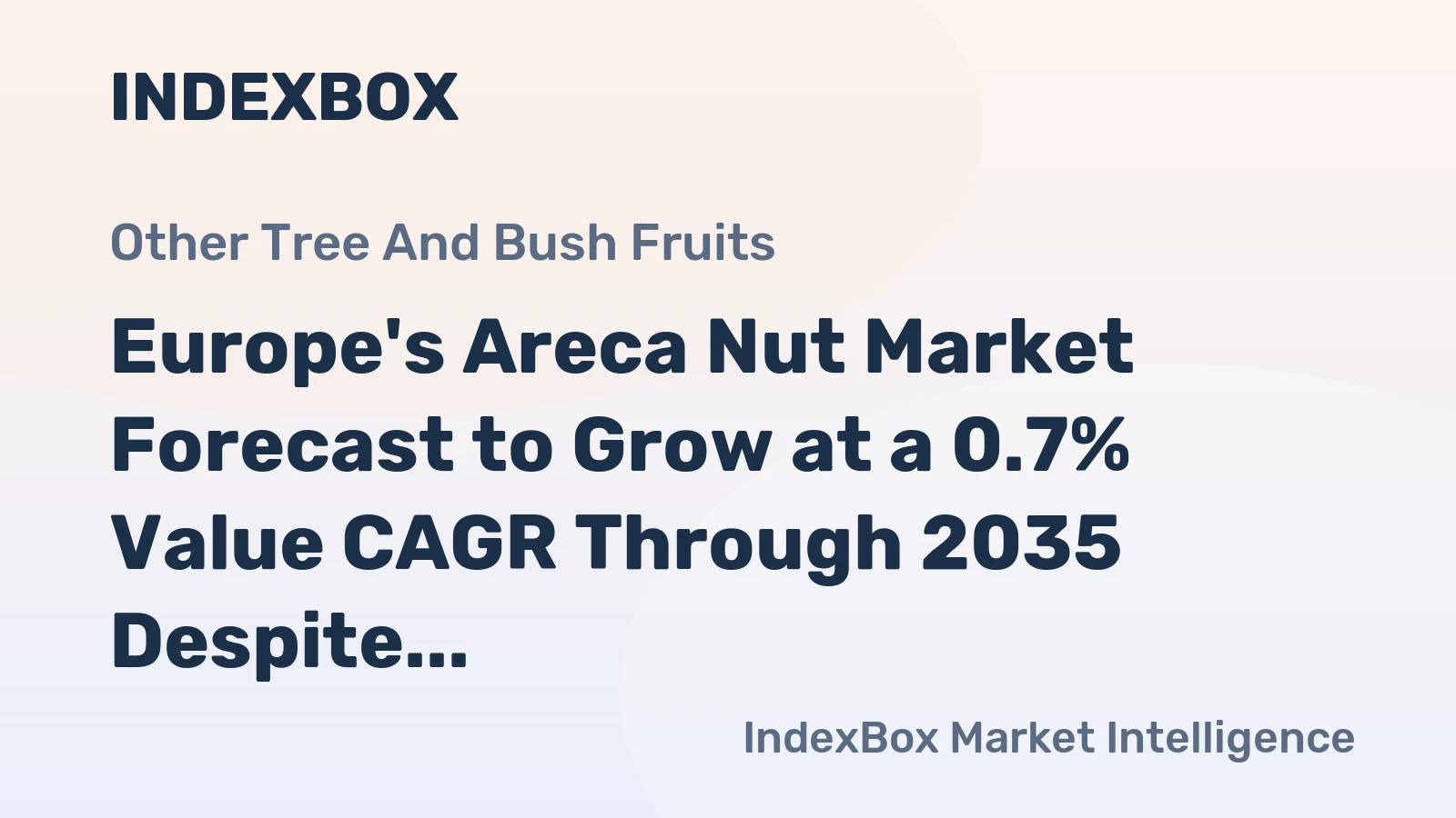 Europe's Areca Nut Market Forecast to Grow at a 0.7% Value CAGR Through 2035 Despite Recent Contraction