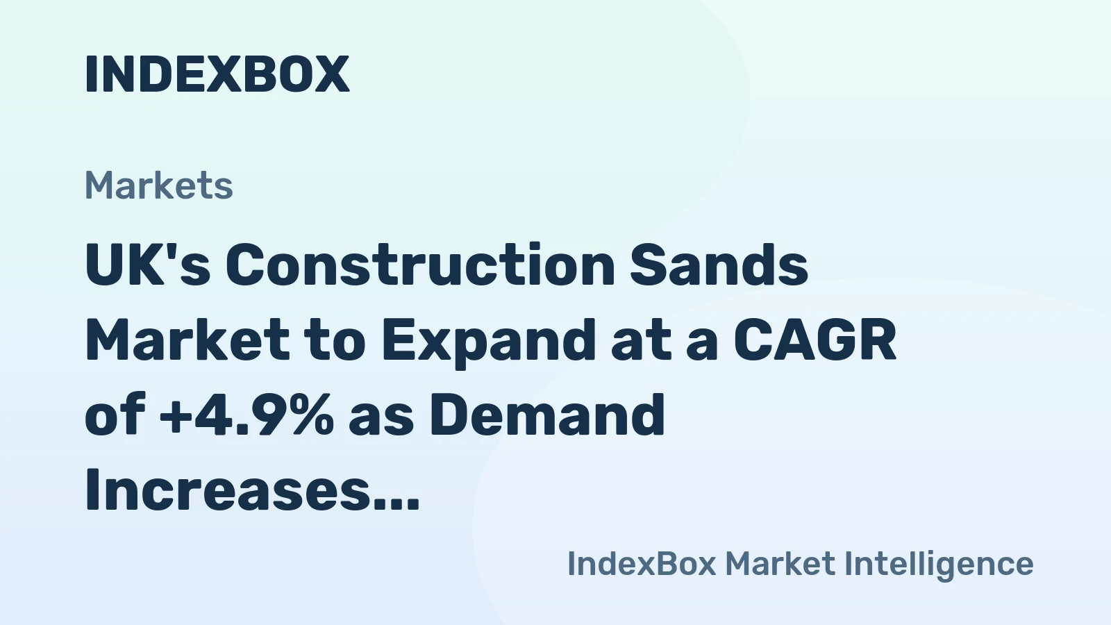 UK's Construction Sands Market to Expand at a CAGR of +4.9% as Demand Increases