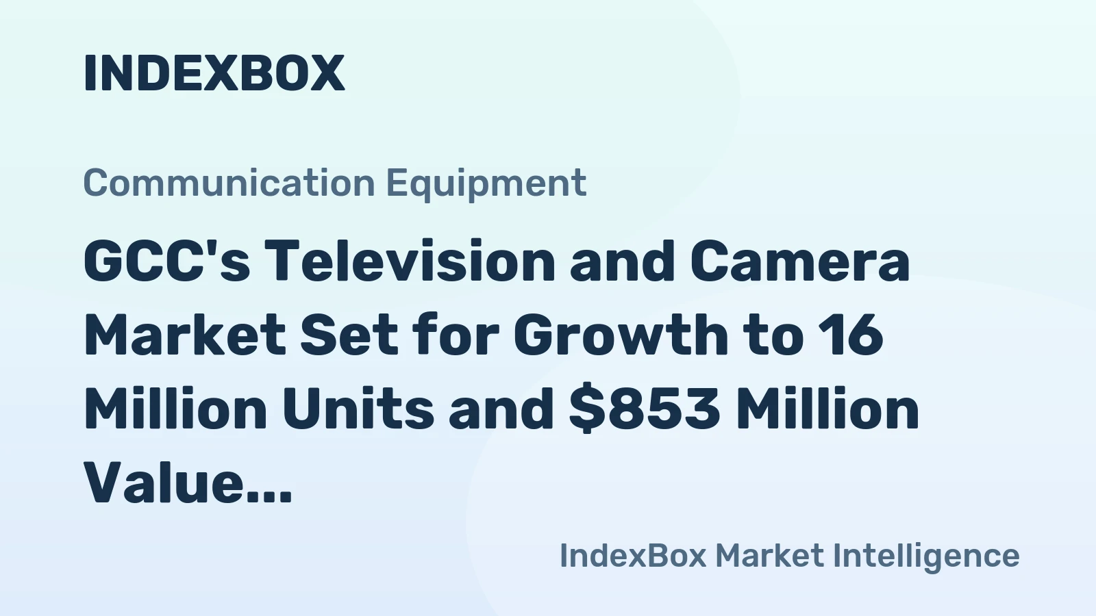 GCC's Television and Camera Market Set for Growth to 16 Million Units and $853 Million Value