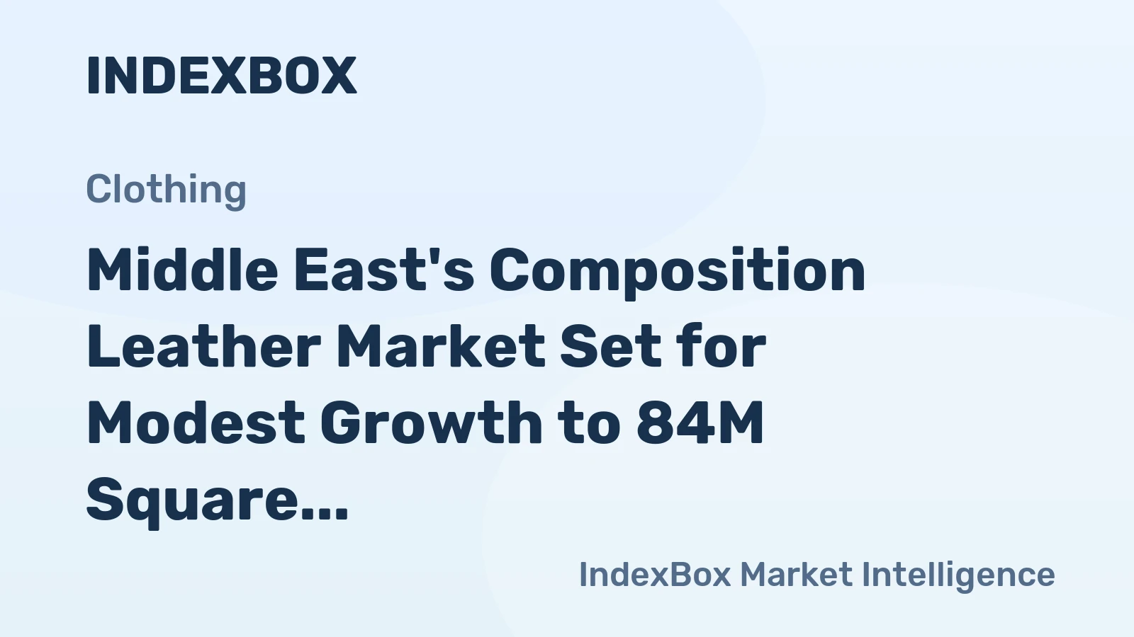 Middle East's Composition Leather Market Set for Modest Growth to 84M Square Meters and $260M in Value