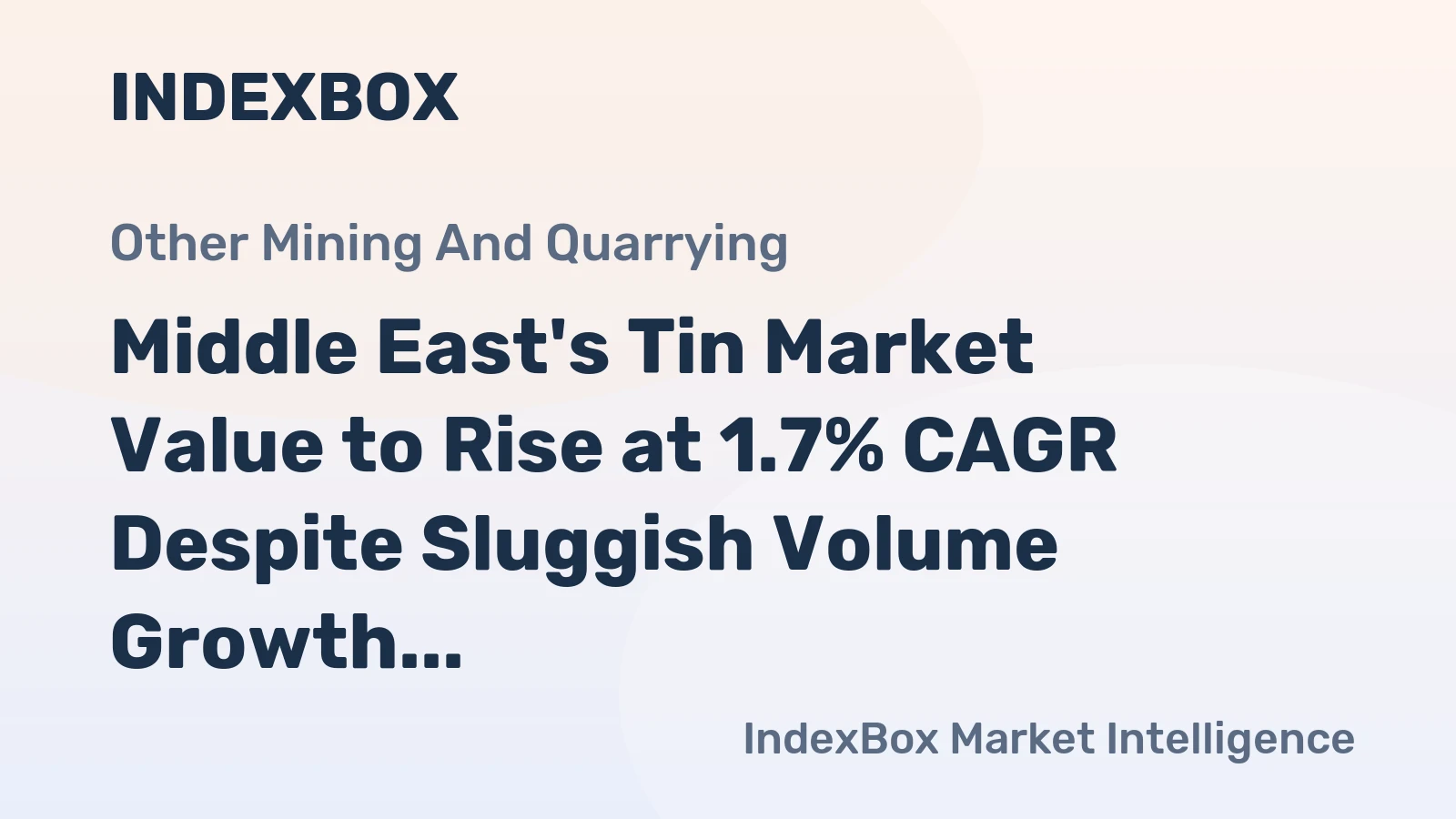 Middle East's Tin Market Value to Rise at 1.7% CAGR Despite Sluggish Volume Growth