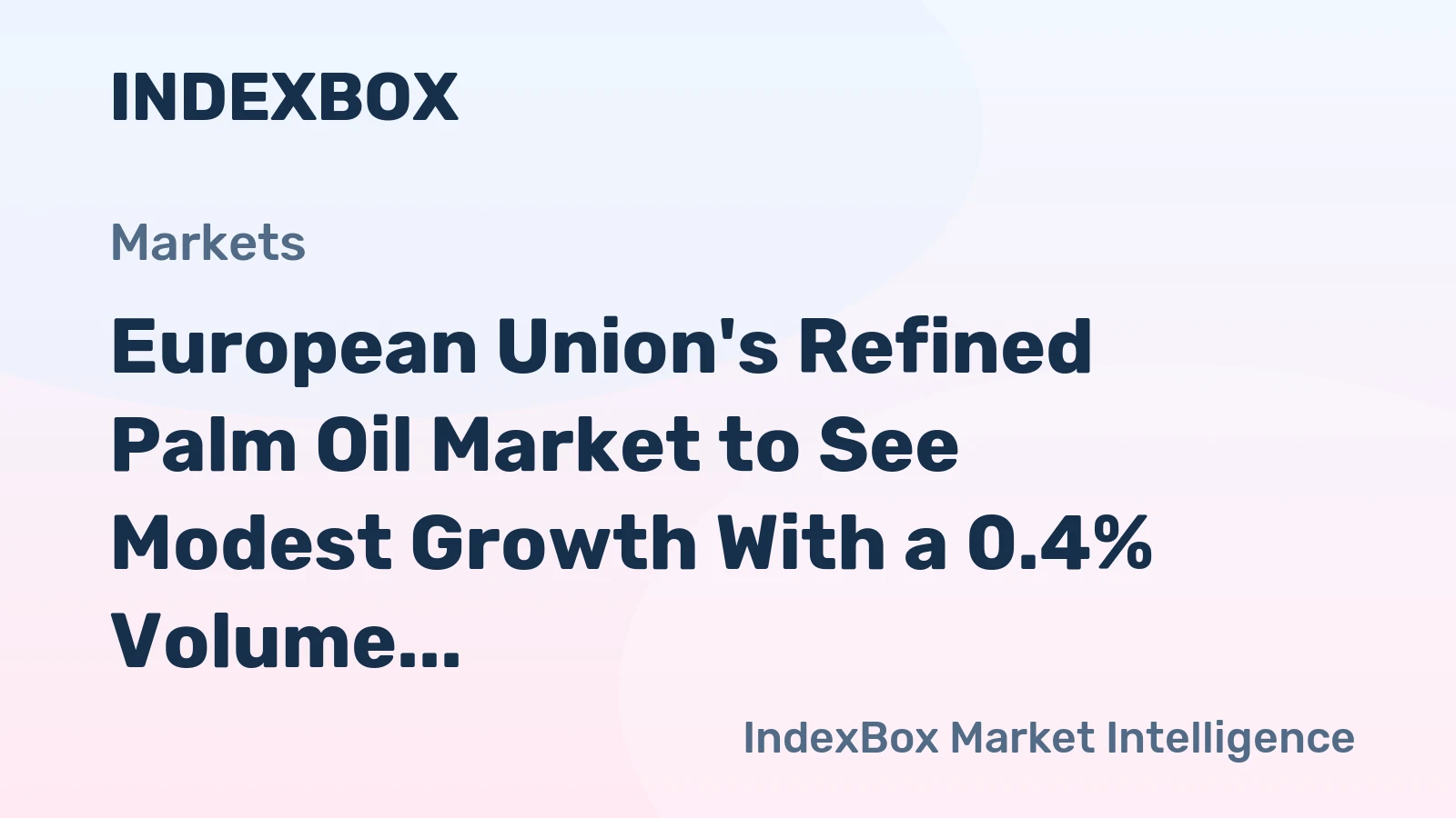 European Union's Refined Palm Oil Market to See Modest Growth With a 0.4% Volume CAGR Through 2035
