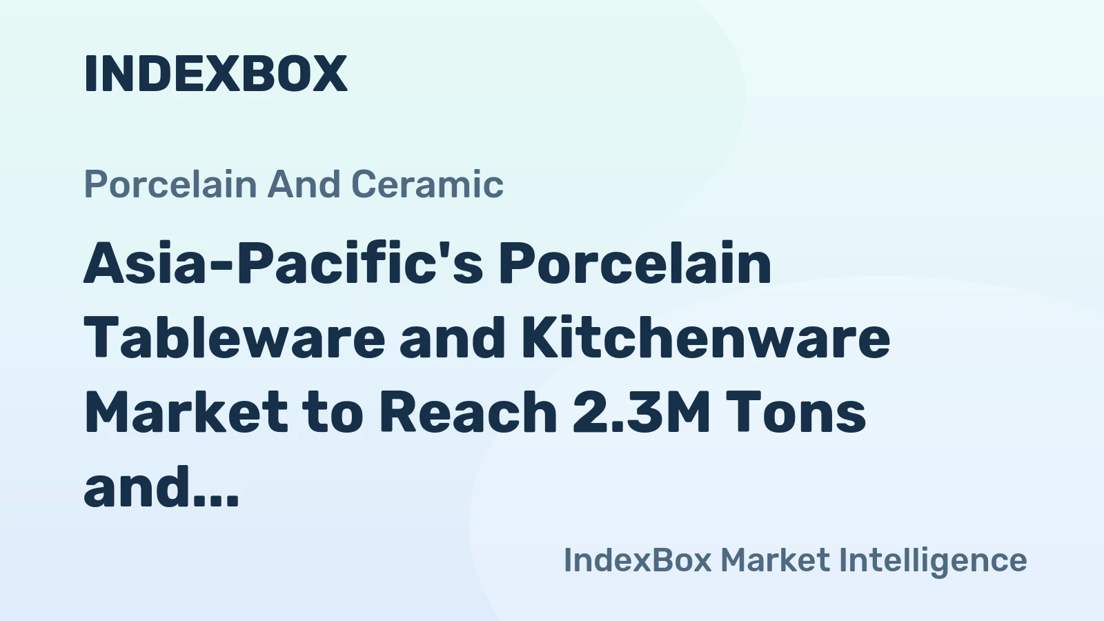 Asia-Pacific's Porcelain Tableware and Kitchenware Market to Reach 2.3M Tons and $9.1B by 2035