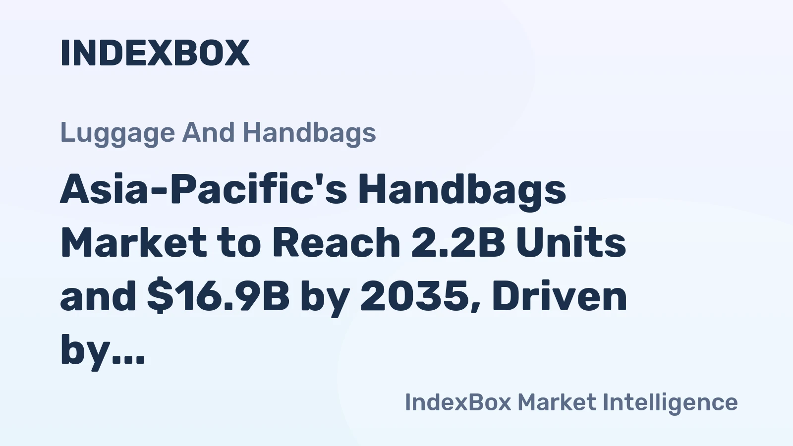 Asia-Pacific's Handbags Market to Reach 2.2B Units and $16.9B by 2035, Driven by Growing Demand