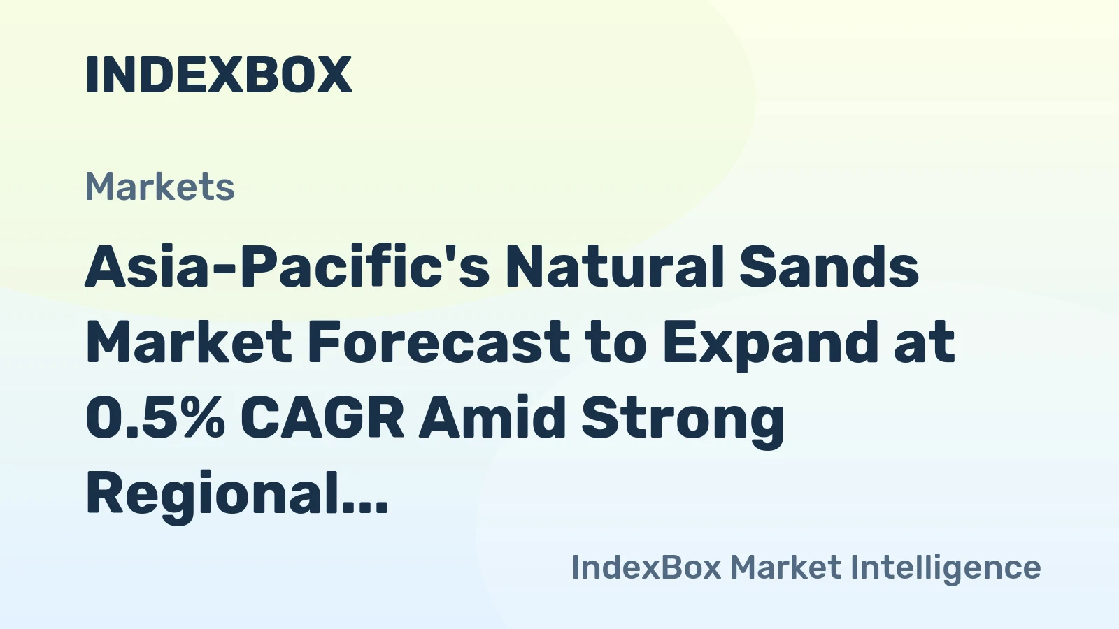 Asia-Pacific's Natural Sands Market Forecast to Expand at 0.5% CAGR Amid Strong Regional Demand