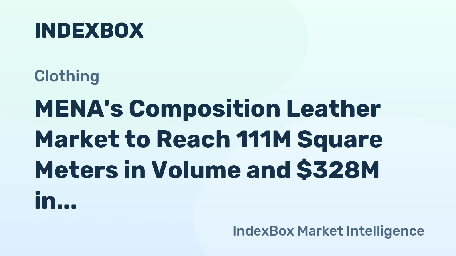 MENA's Composition Leather Market to Reach 111M Square Meters in Volume and $328M in Value by 2035