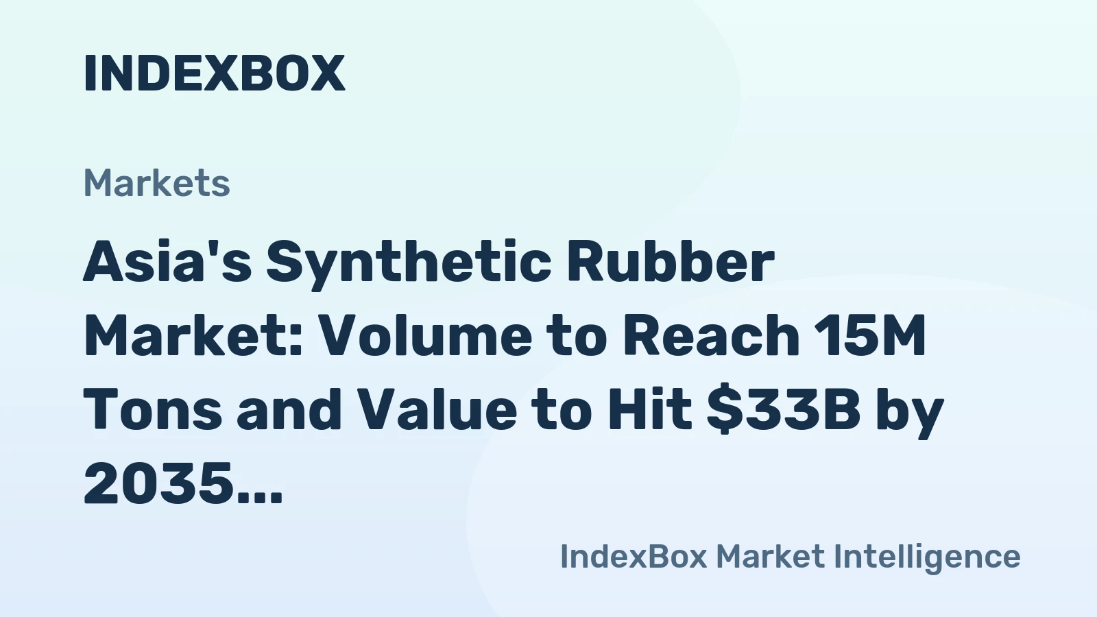 Asia's Synthetic Rubber Market: Volume to Reach 15M Tons and Value to Hit $33B by 2035