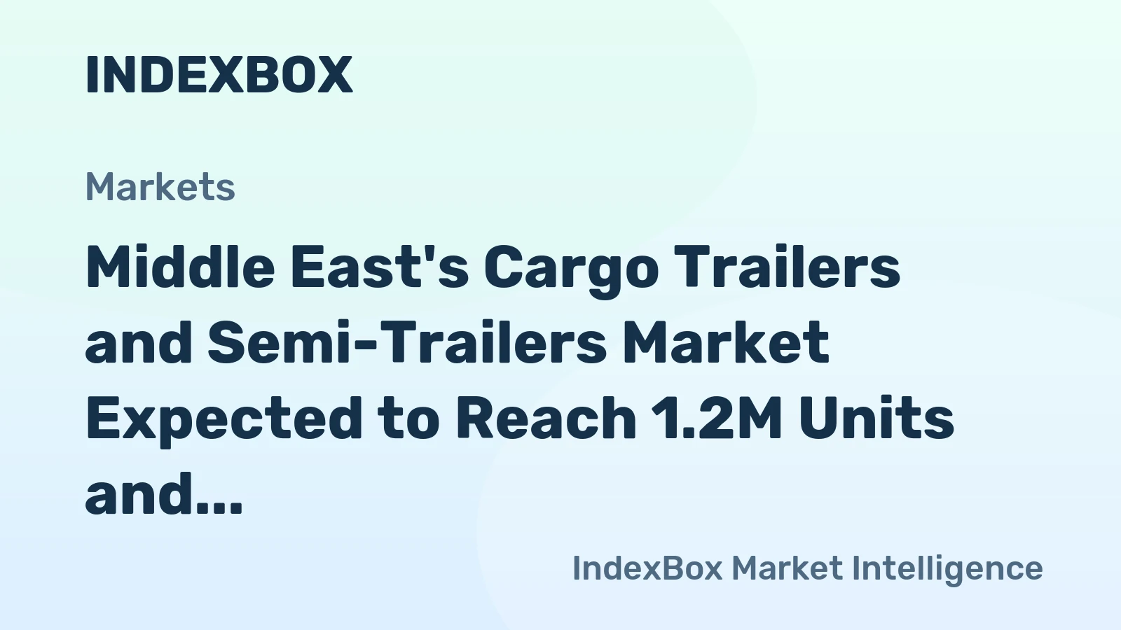 Middle East's Cargo Trailers and Semi-Trailers Market Expected to Reach 1.2M Units and $15.1B by 2035