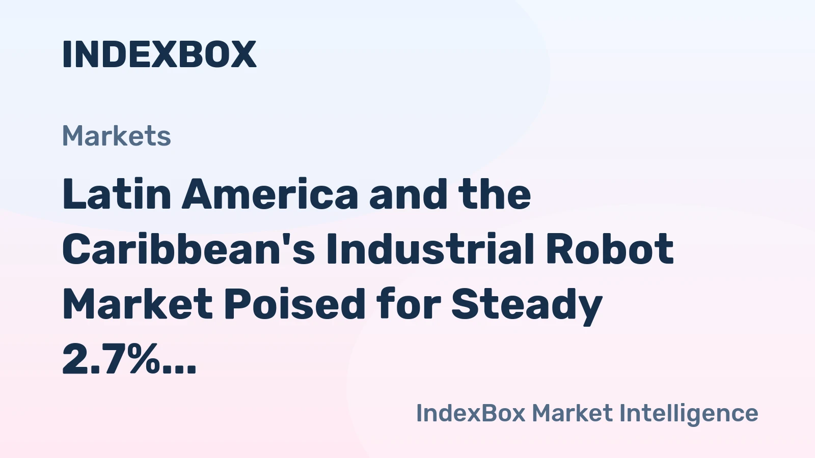 Latin America and the Caribbean's Industrial Robot Market Poised for Steady 2.7% CAGR Growth Through 2035
