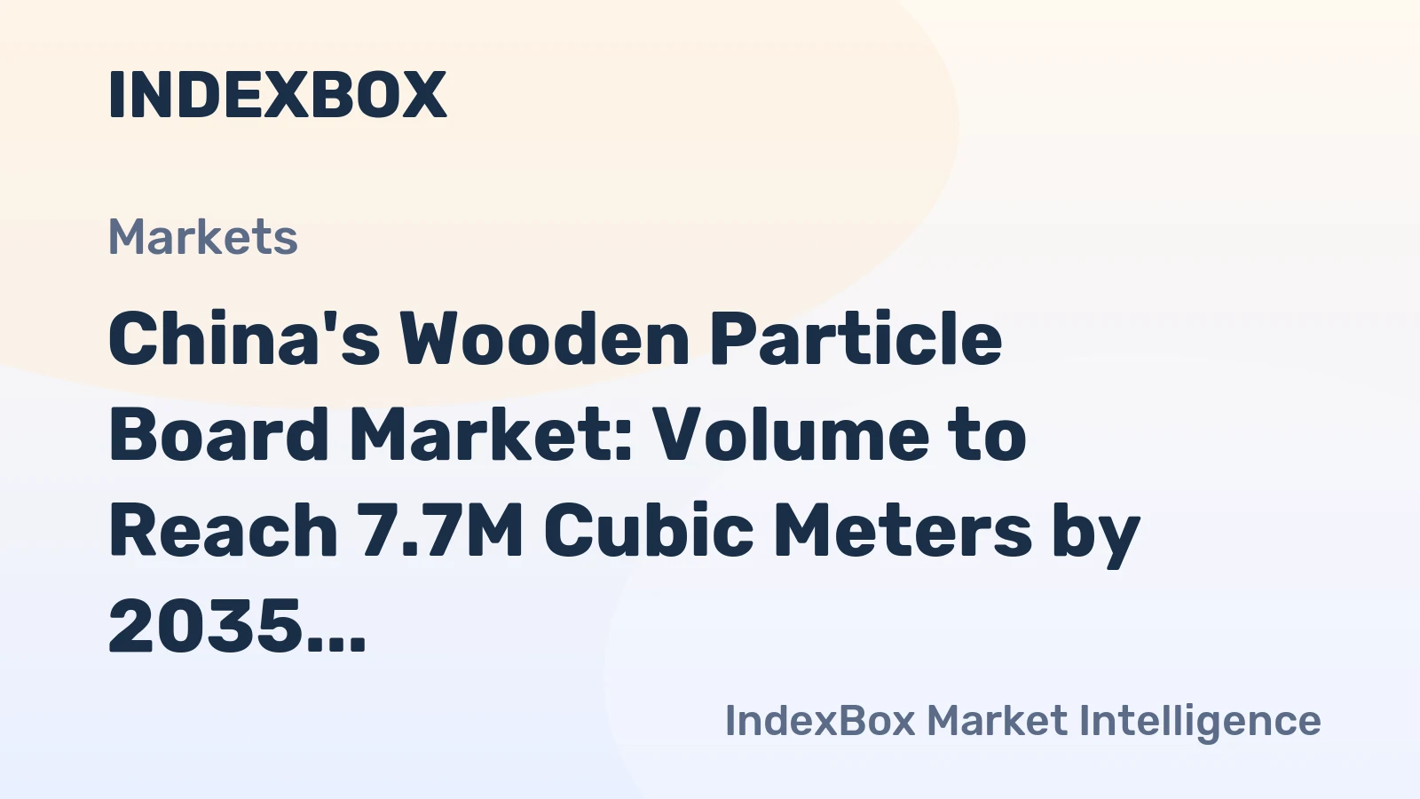 China's Wooden Particle Board Market: Volume to Reach 7.7M Cubic Meters by 2035, Value Expected to Reach $6.1B