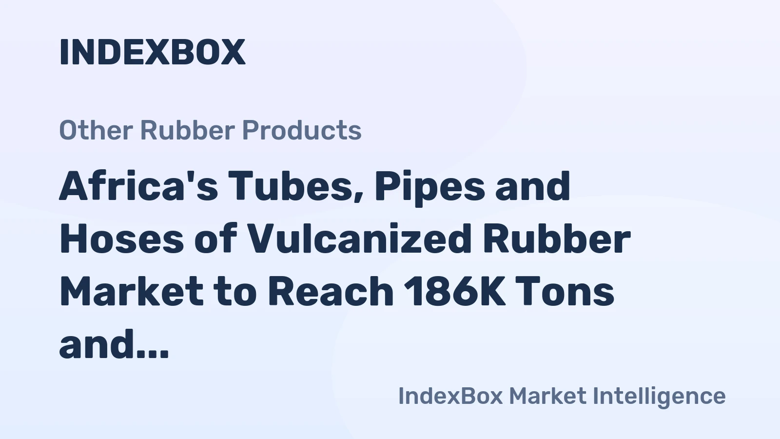 Africa's Tubes, Pipes and Hoses of Vulcanized Rubber Market to Reach 186K Tons and $1.6B by 2035