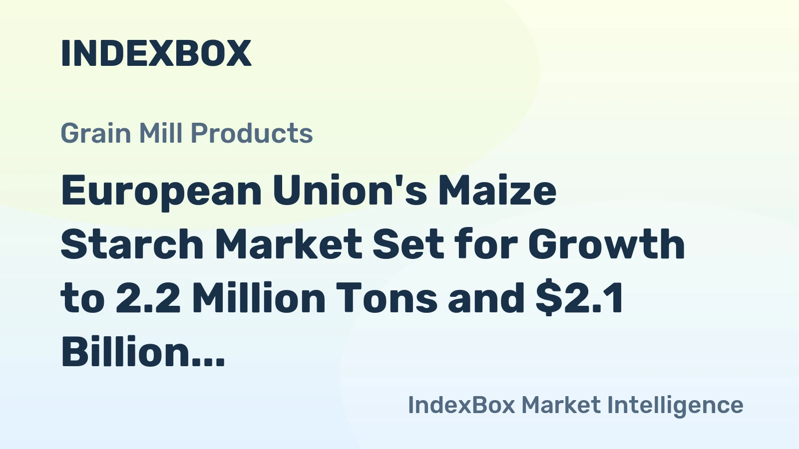European Union's Maize Starch Market Set for Growth to 2.2 Million Tons and $2.1 Billion