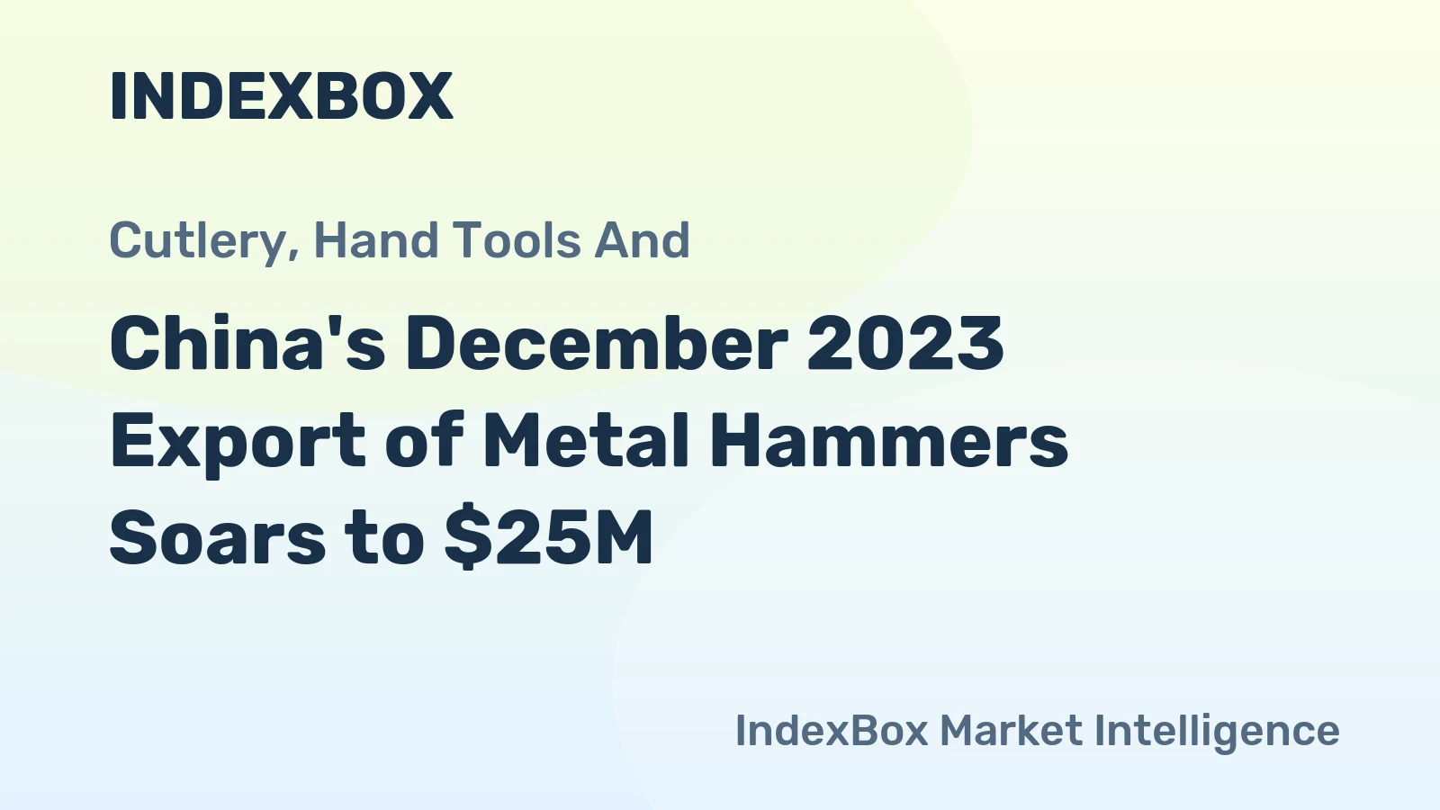 China's December 2023 Export of Metal Hammers Soars to $25M