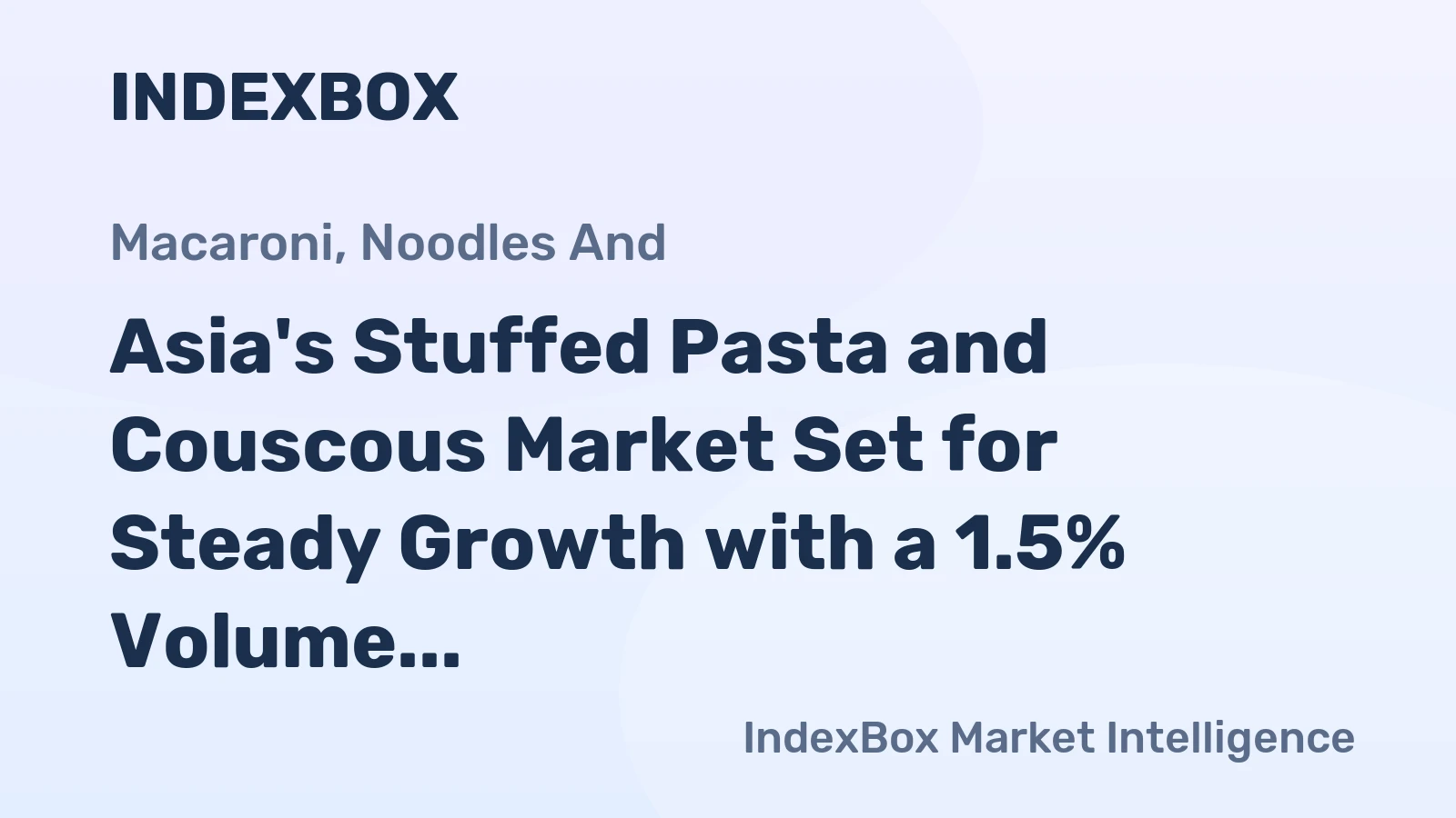 Asia's Stuffed Pasta and Couscous Market Set for Steady Growth with a 1.5% Volume CAGR