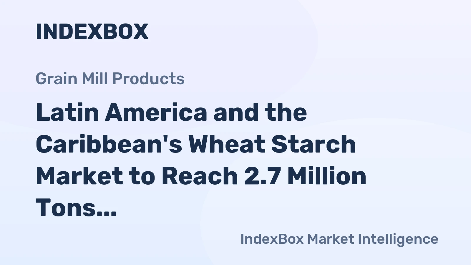 Latin America and the Caribbean's Wheat Starch Market to Reach 2.7 Million Tons and $4.5 Billion by 2035
