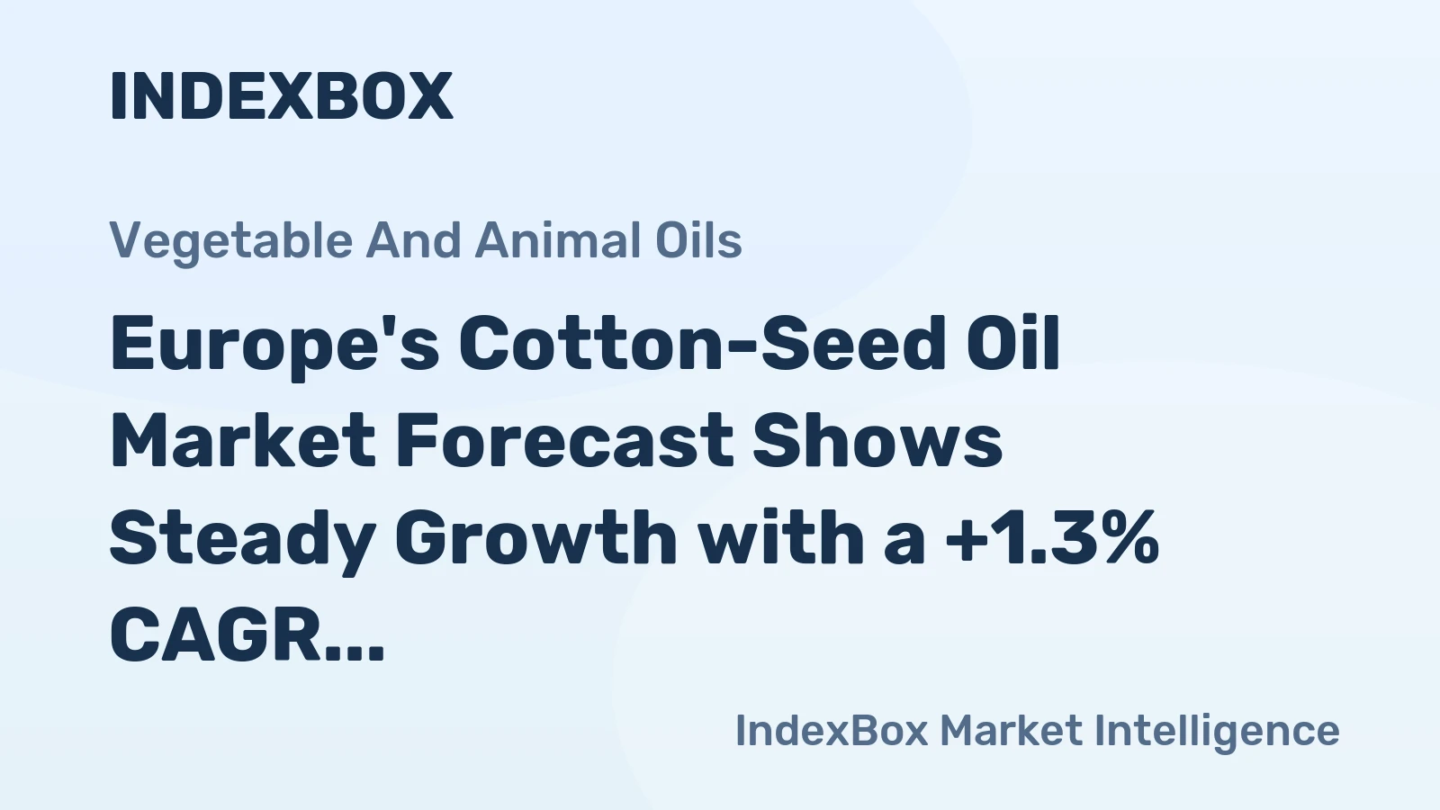 Europe's Cotton-Seed Oil Market Forecast Shows Steady Growth with a +1.3% CAGR in Value
