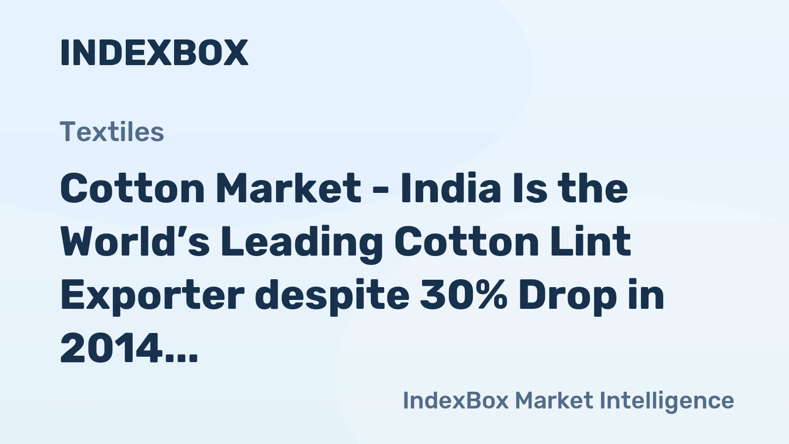 Cotton Market - India Is the World’s Leading Cotton Lint Exporter despite 30% Drop in 2014