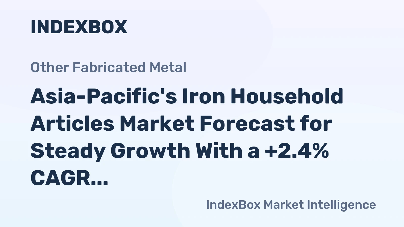 Asia-Pacific's Iron Household Articles Market Forecast for Steady Growth With a +2.4% CAGR in Value