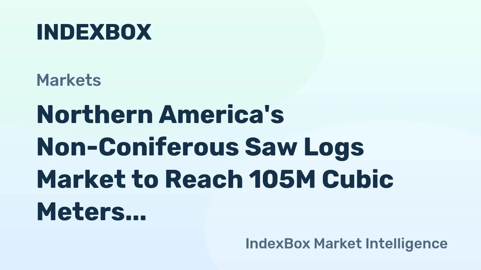 Northern America's Non-Coniferous Saw Logs Market to Reach 105M Cubic Meters and $67.5B by 2035