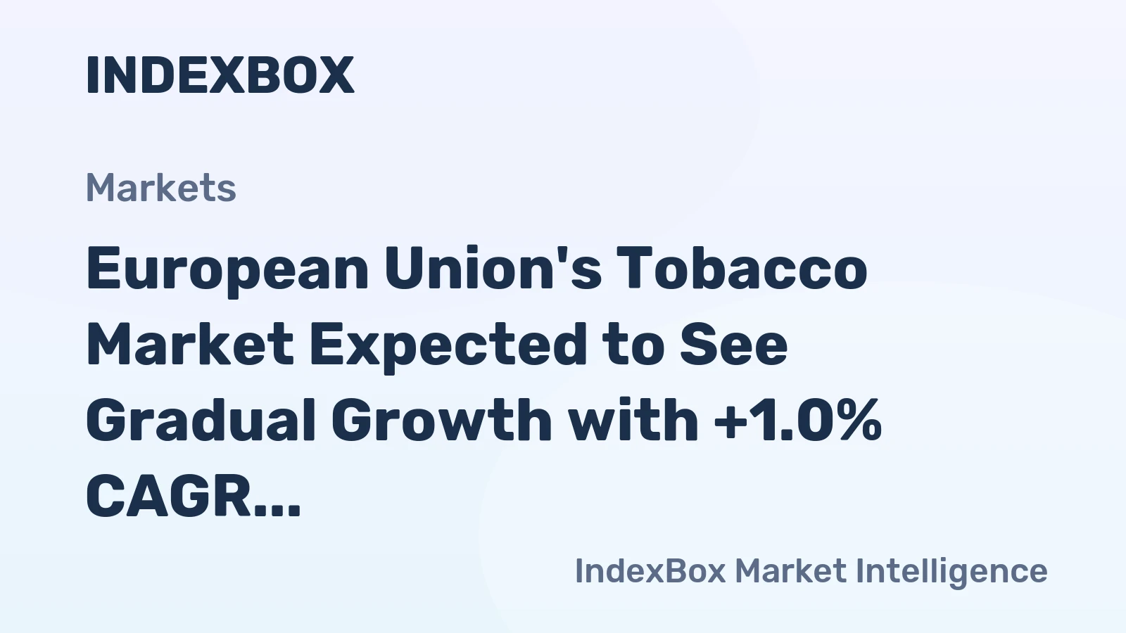 European Union's Tobacco Market Expected to See Gradual Growth with +1.0% CAGR over Next Decade