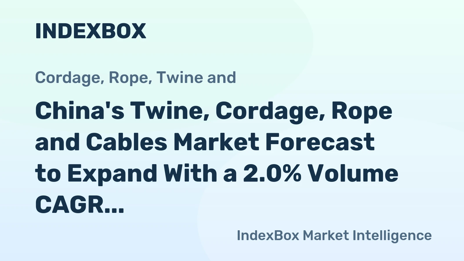 China's Twine, Cordage, Rope and Cables Market Forecast to Expand With a 2.0% Volume CAGR