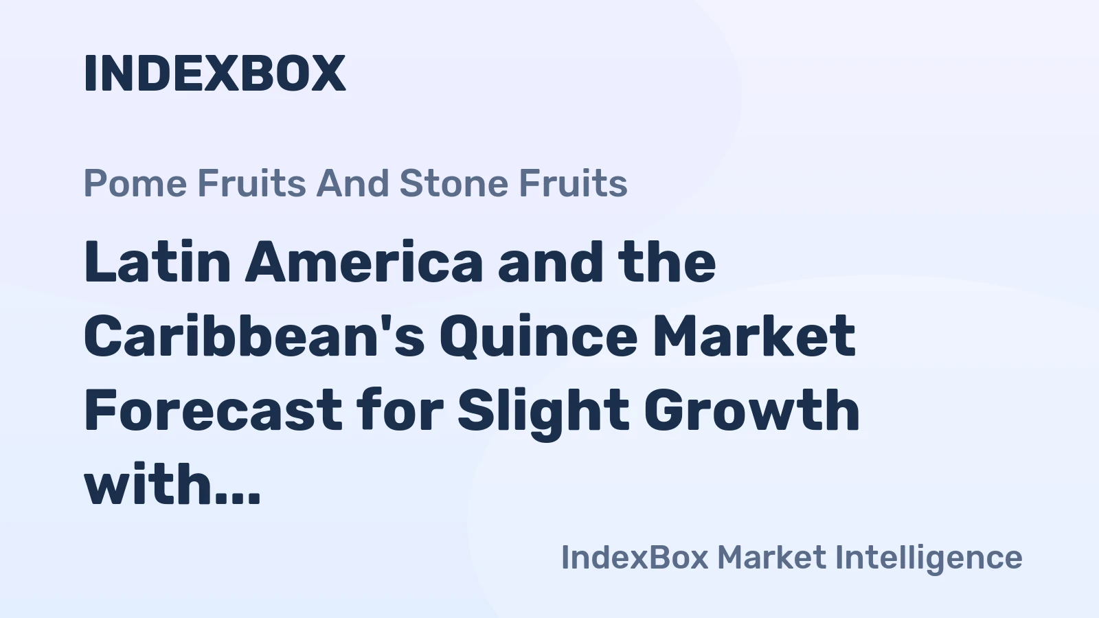 Latin America and the Caribbean's Quince Market Forecast for Slight Growth with a +0.5% CAGR
