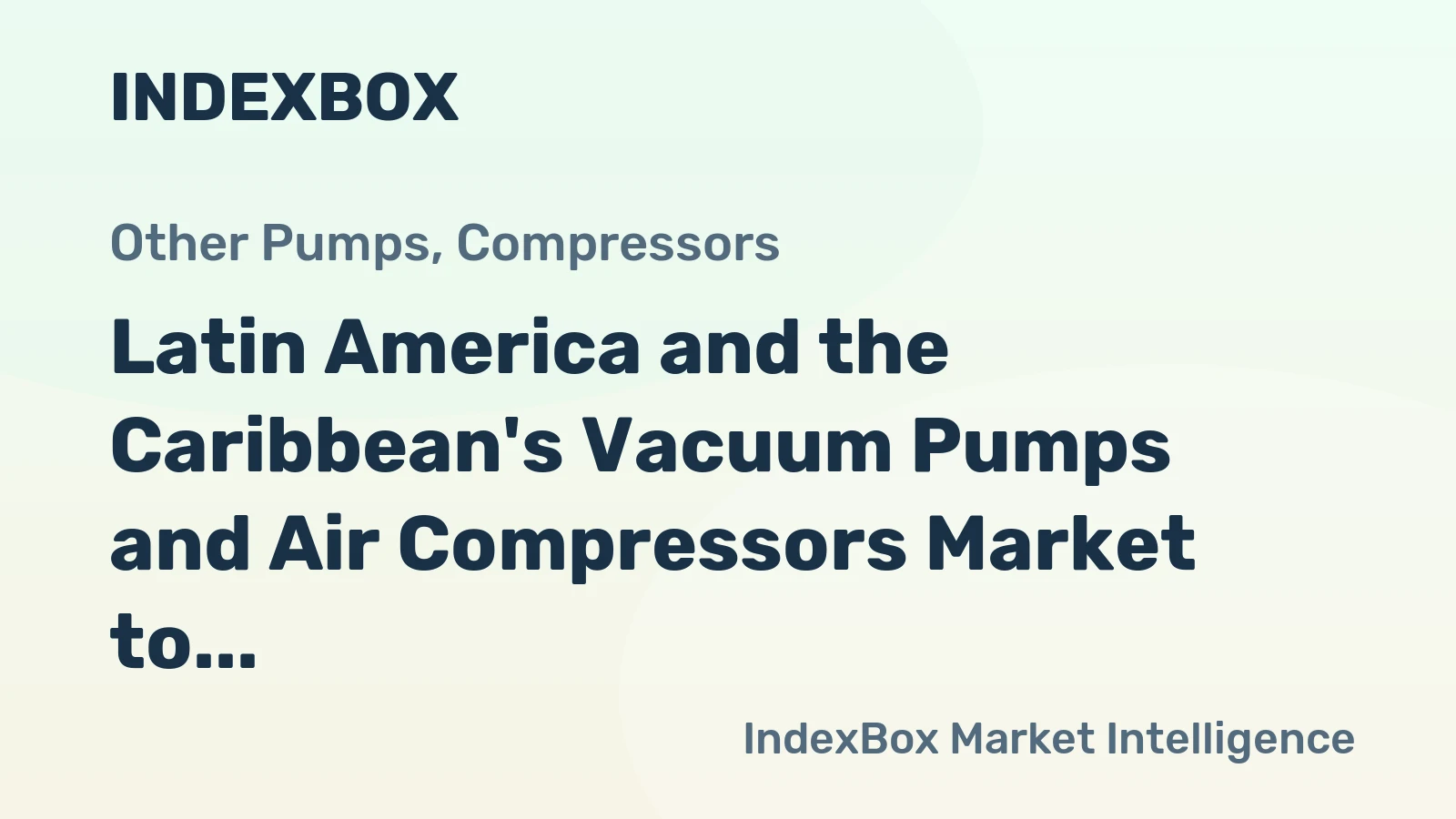Latin America and the Caribbean's Vacuum Pumps and Air Compressors Market to Grow at +1.8% CAGR