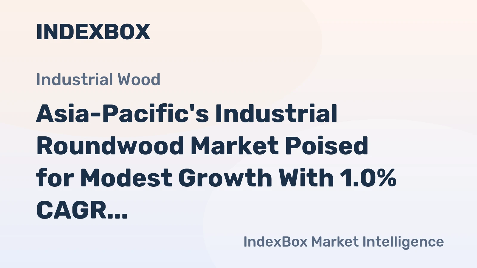 Asia-Pacific's Industrial Roundwood Market Poised for Modest Growth With 1.0% CAGR