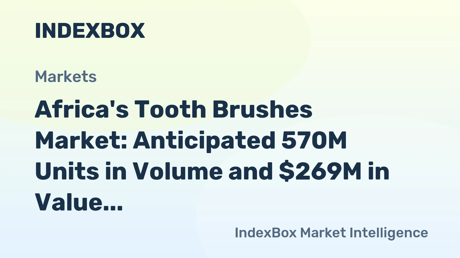 Africa's Tooth Brushes Market: Anticipated 570M Units in Volume and $269M in Value by 2035