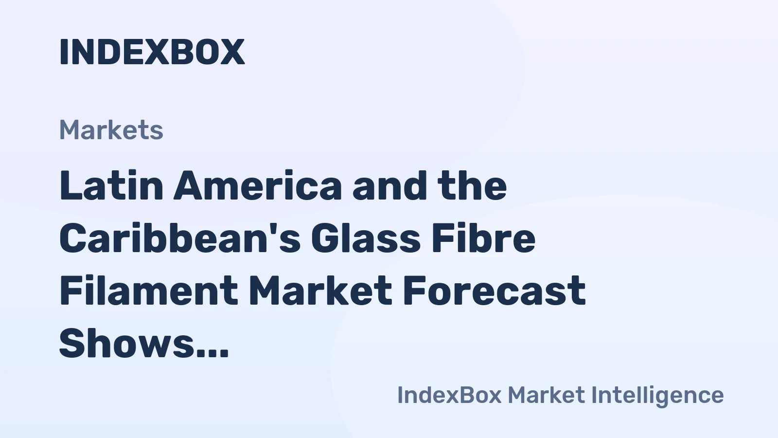 Latin America and the Caribbean's Glass Fibre Filament Market Forecast Shows Modest Growth With a 0.5% CAGR in Value