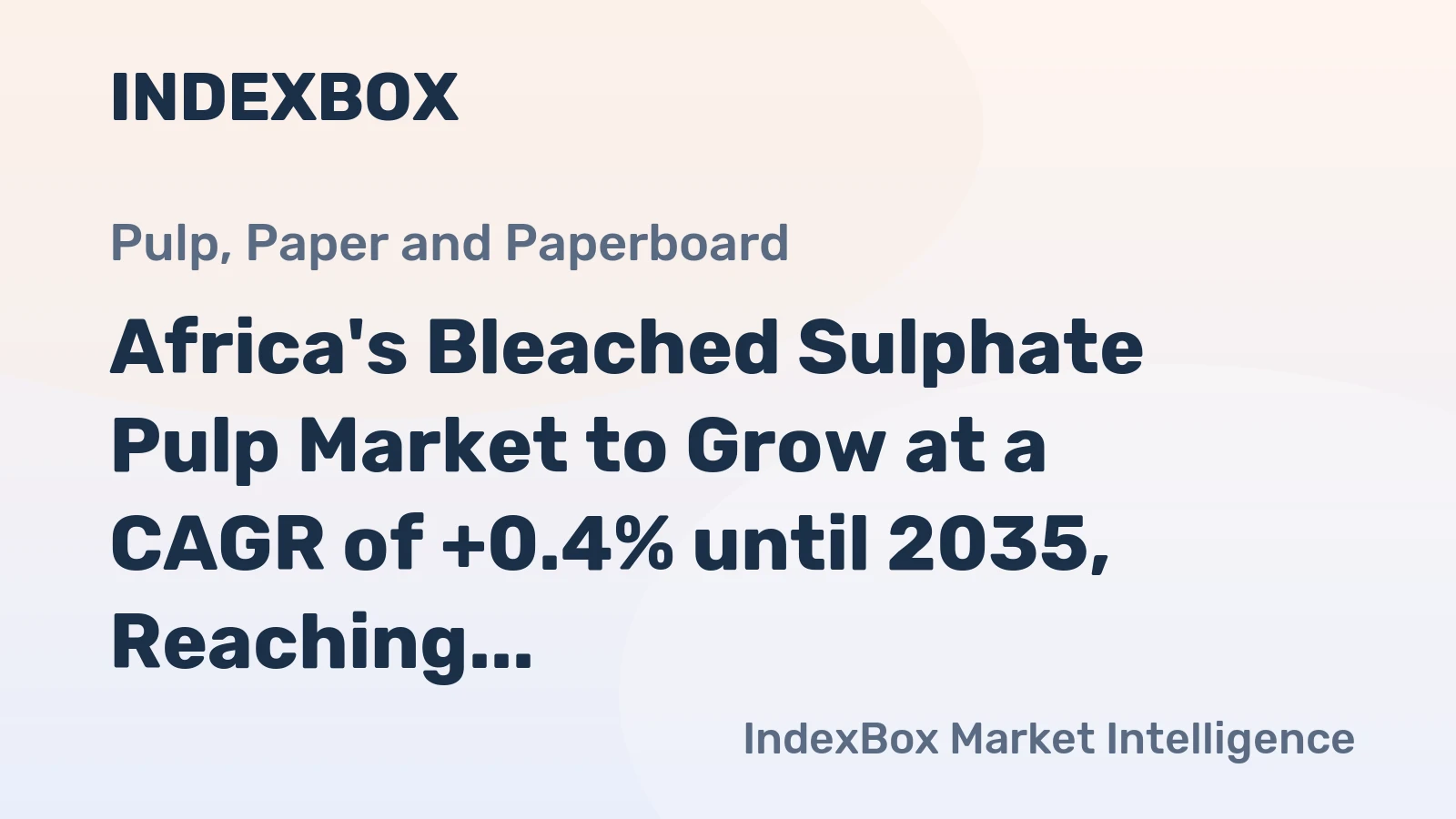 Africa's Bleached Sulphate Pulp Market to Grow at a CAGR of +0.4% until 2035, Reaching $1.3B in Value