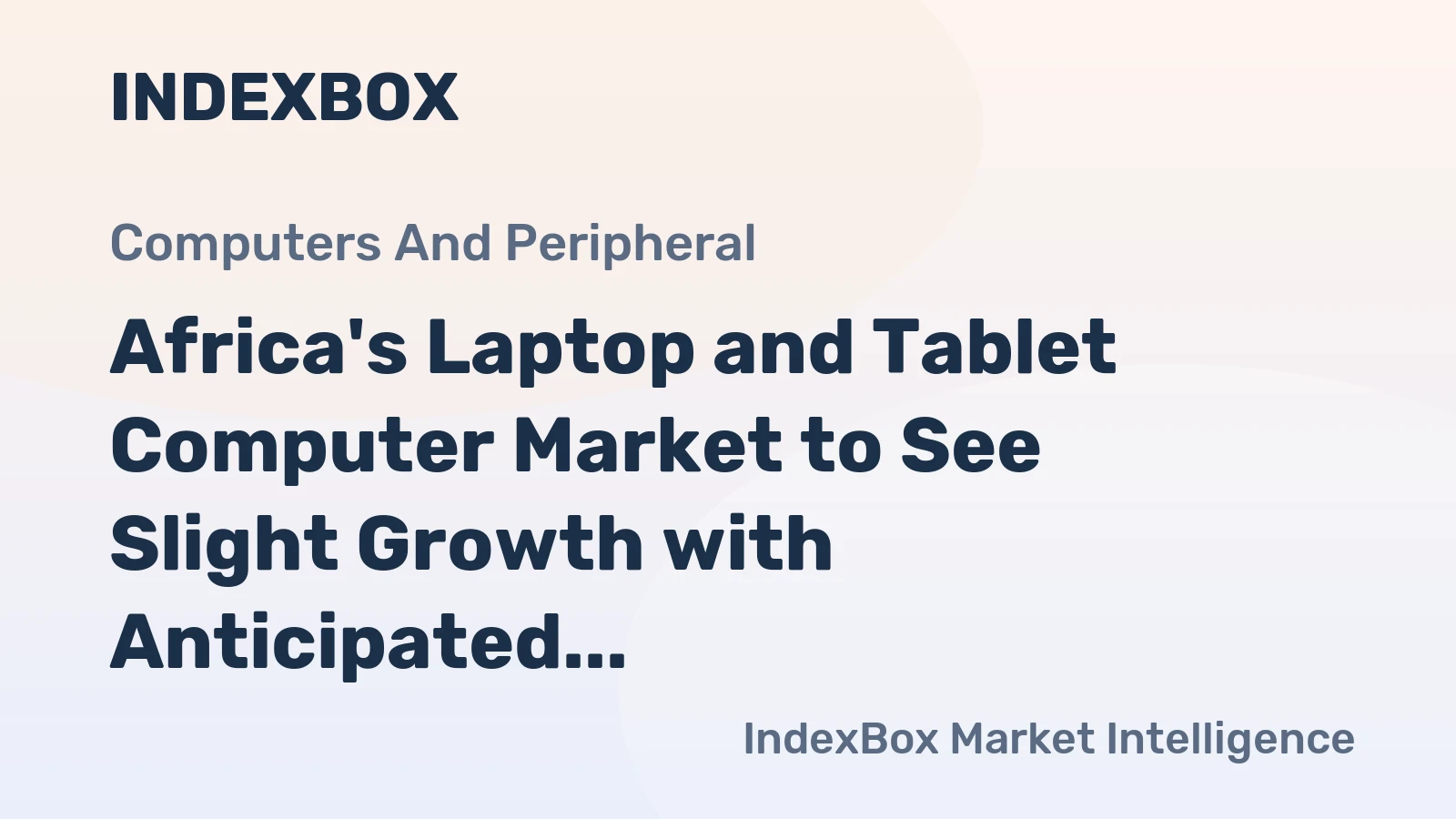 Africa's Laptop and Tablet Computer Market to See Slight Growth with Anticipated CAGR of +0.5% from 2024 to 2035