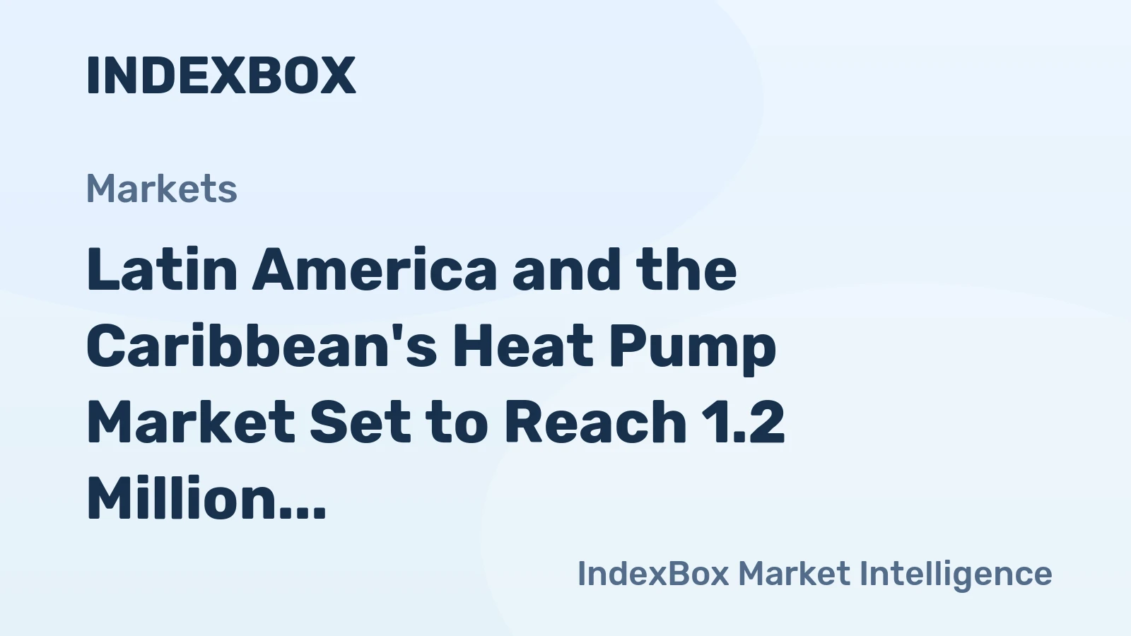 Latin America and the Caribbean's Heat Pump Market Set to Reach 1.2 Million Units Valued at $2.6 Billion
